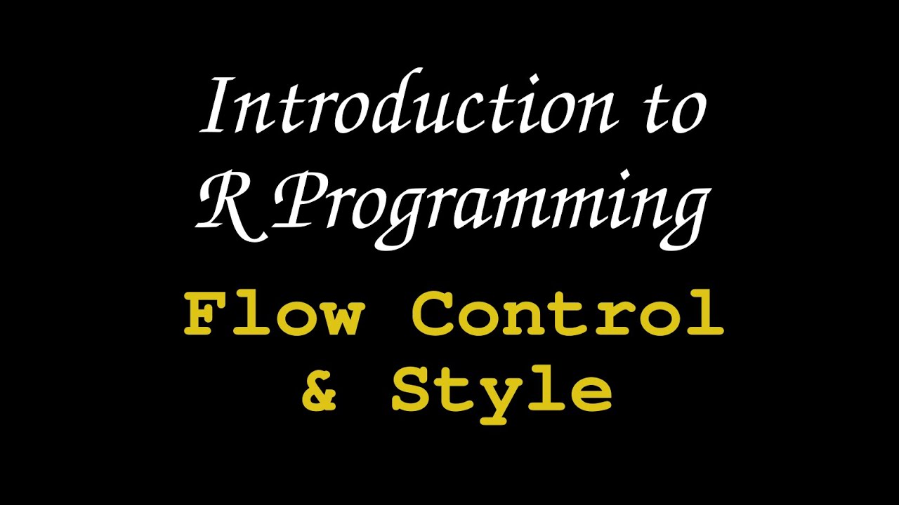 Introduction To R Programming Flow Control Style Youtube