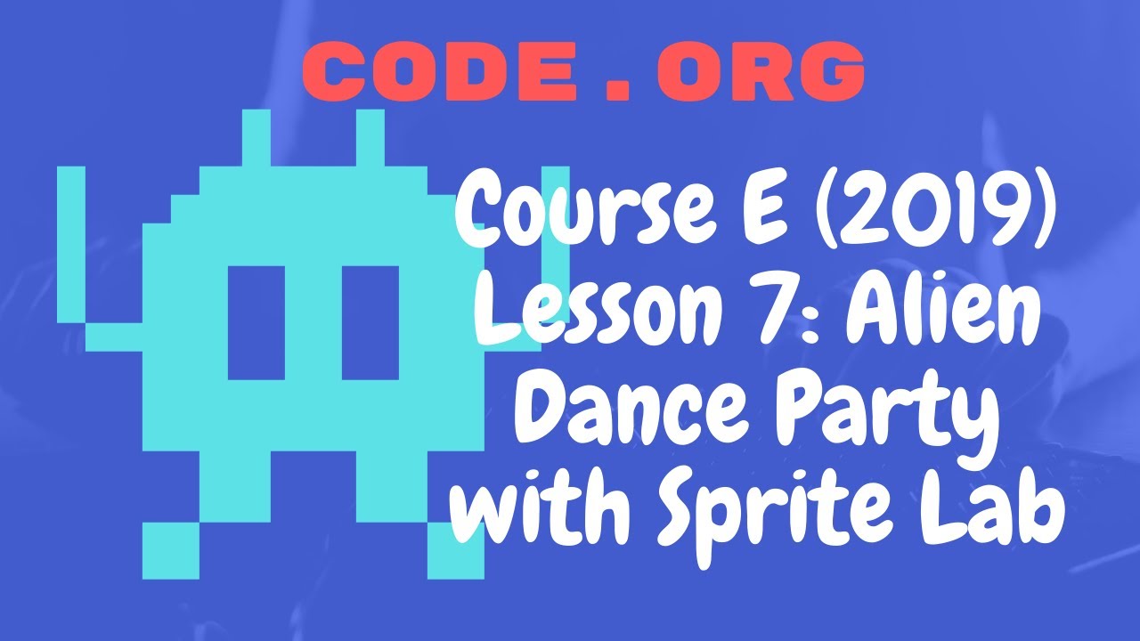 Code Org Course E 2019 Lesson 7 Alien Dance Party Youtube