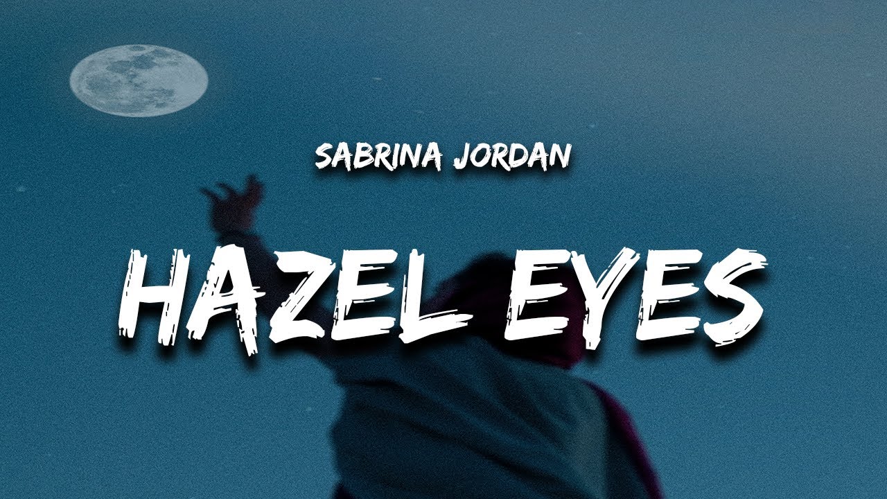 Sabrina Jordan Hazel Eyes Lyrics Youtube