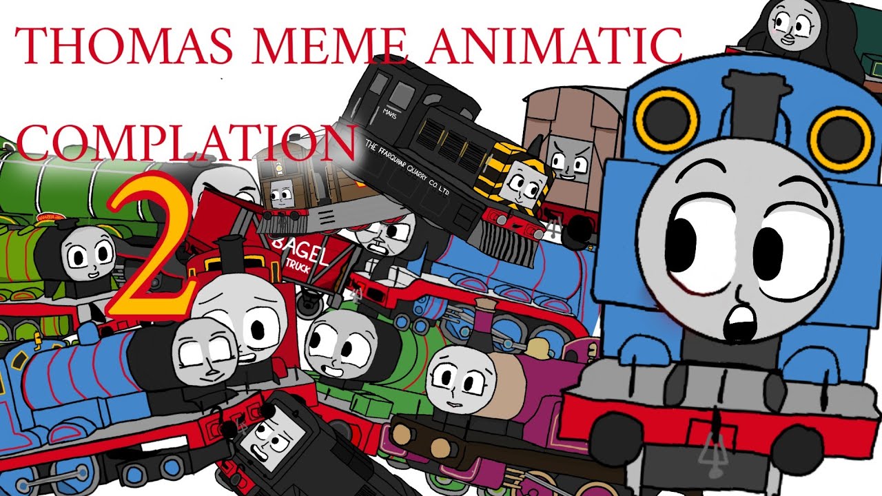 Thomas Friends Meme Animatic Compilation 2 Youtube