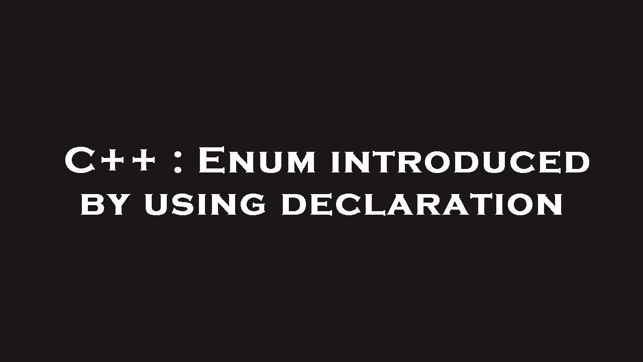 C Enum Introduced By Using Declaration Youtube