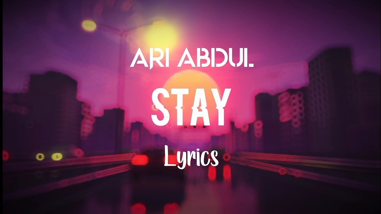 Ari Abdul Stay Lyrics рџ ґ Phsyc Lyrics Youtube