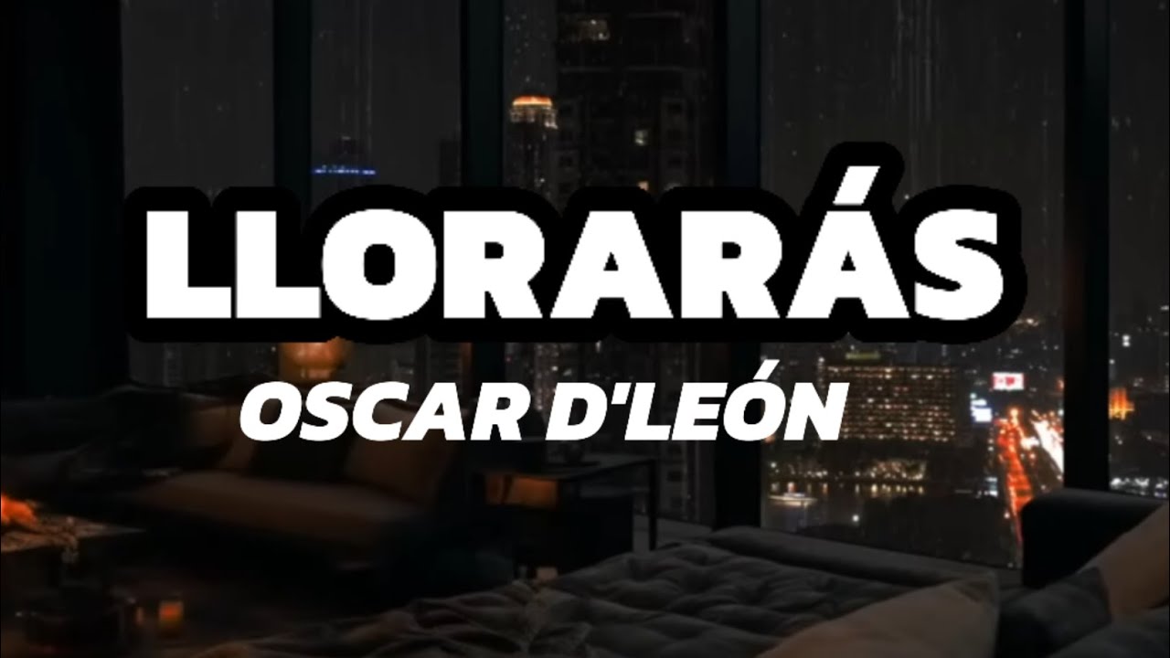 Oscar D León Llorarás Letra Youtube