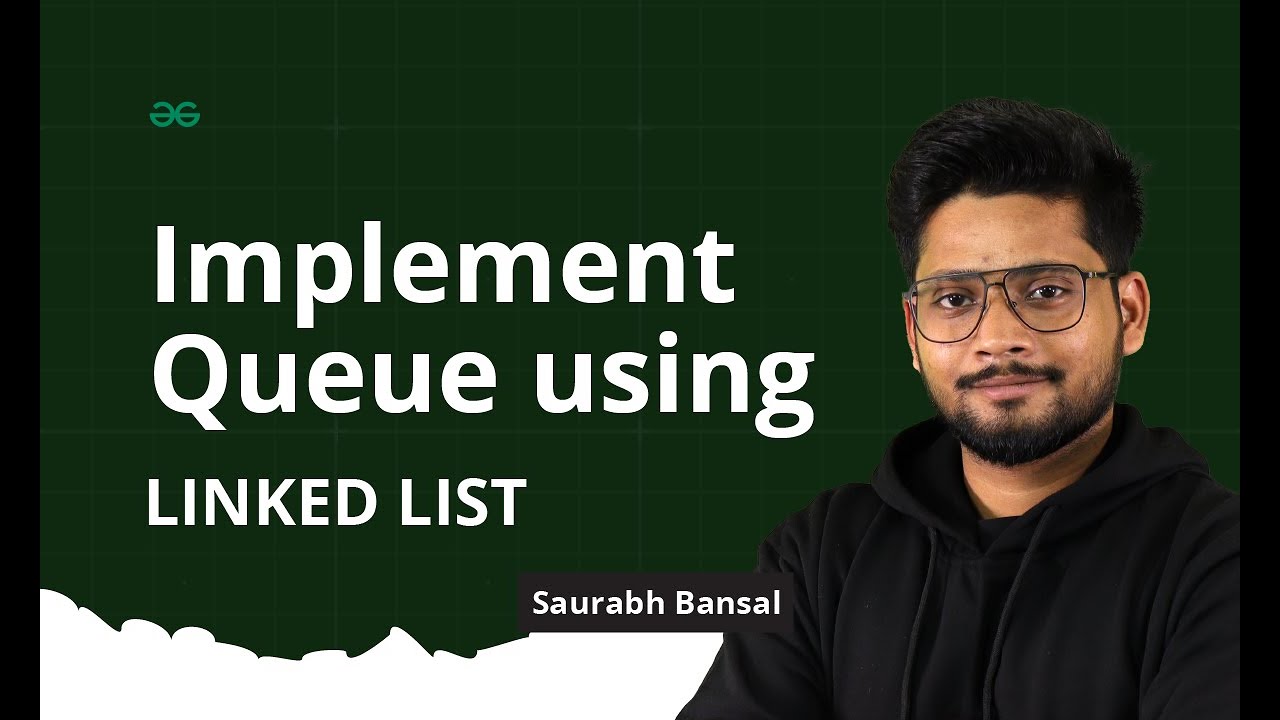 L 7 Implement Queue Using Linked List Linked List Series