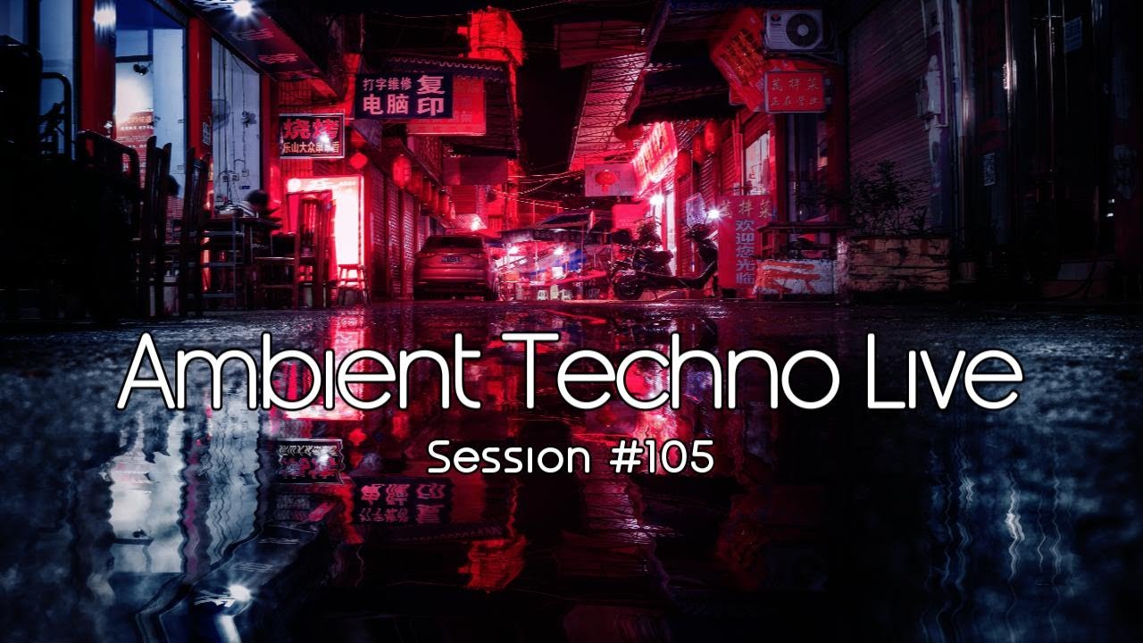Ambient Techno Live Session 105 Youtube