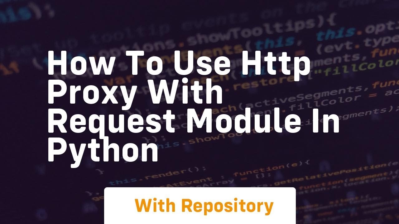 How To Use Http Proxy With Request Module In Python Youtube