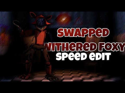 Fnaf Speed Edit Swapped Withered Foxy Youtube