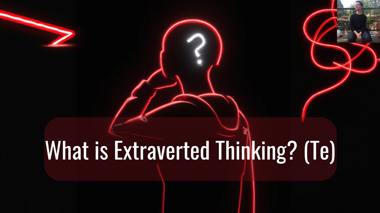 What Is Extraverted Thinking Te Youtube