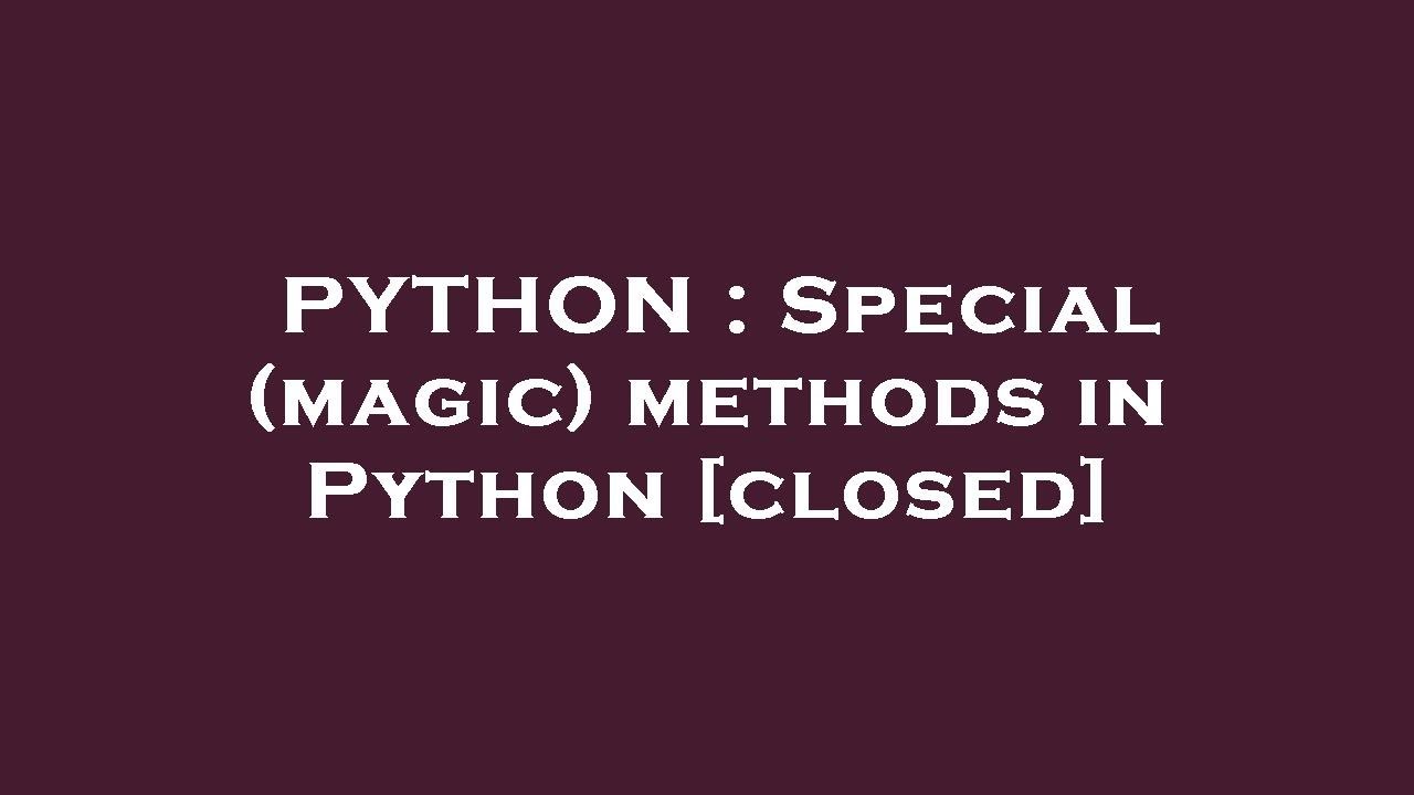 Python Special Magic Methods In Python Youtube