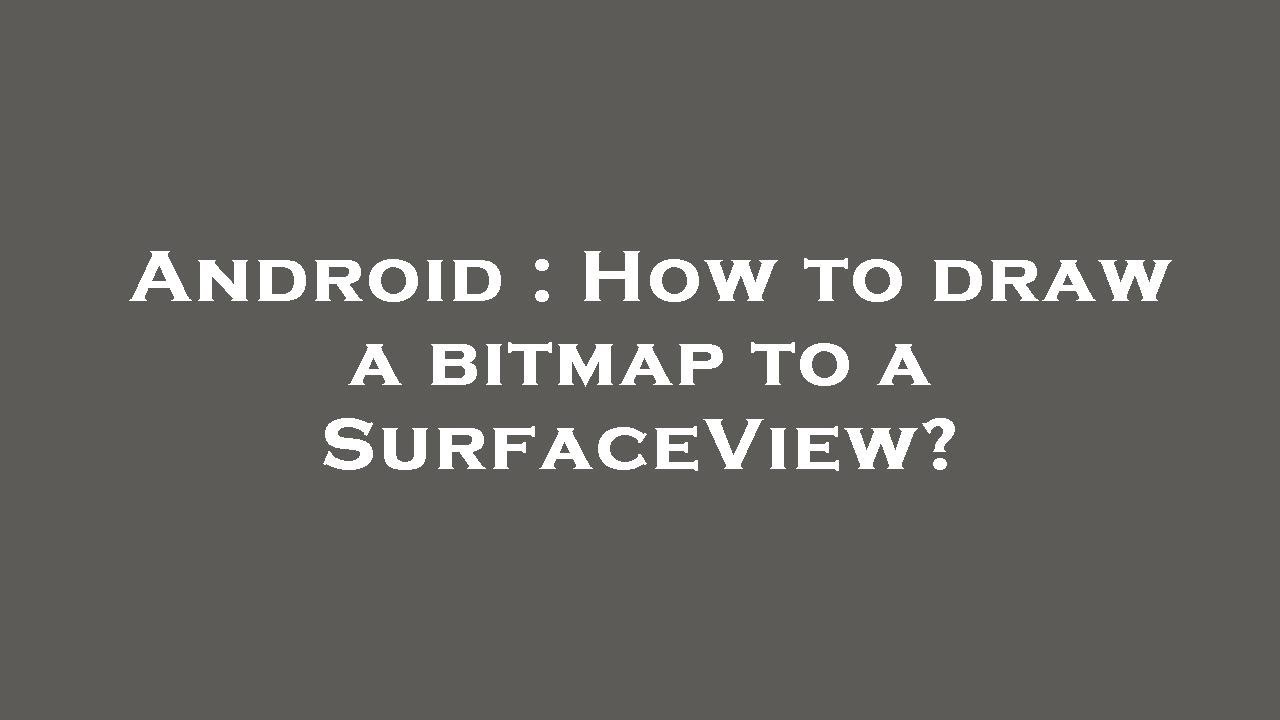 Android How To Draw A Bitmap To A Surfaceview Youtube