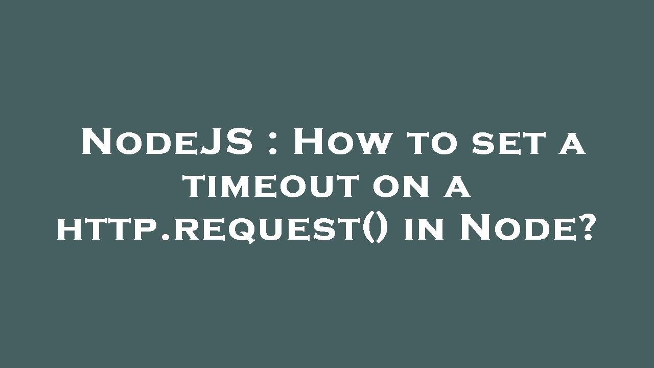 Nodejs How To Set A Timeout On A Http Request In Node Youtube