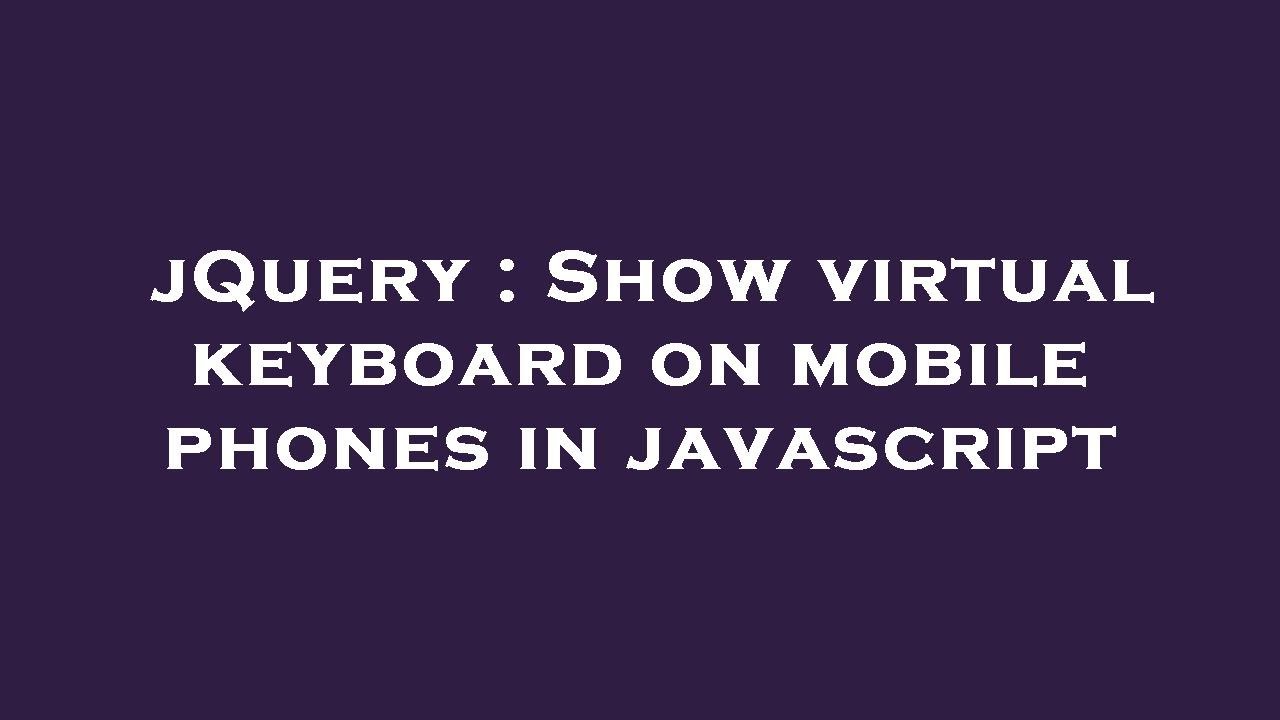 Jquery Show Virtual Keyboard On Mobile Phones In Javascript Youtube