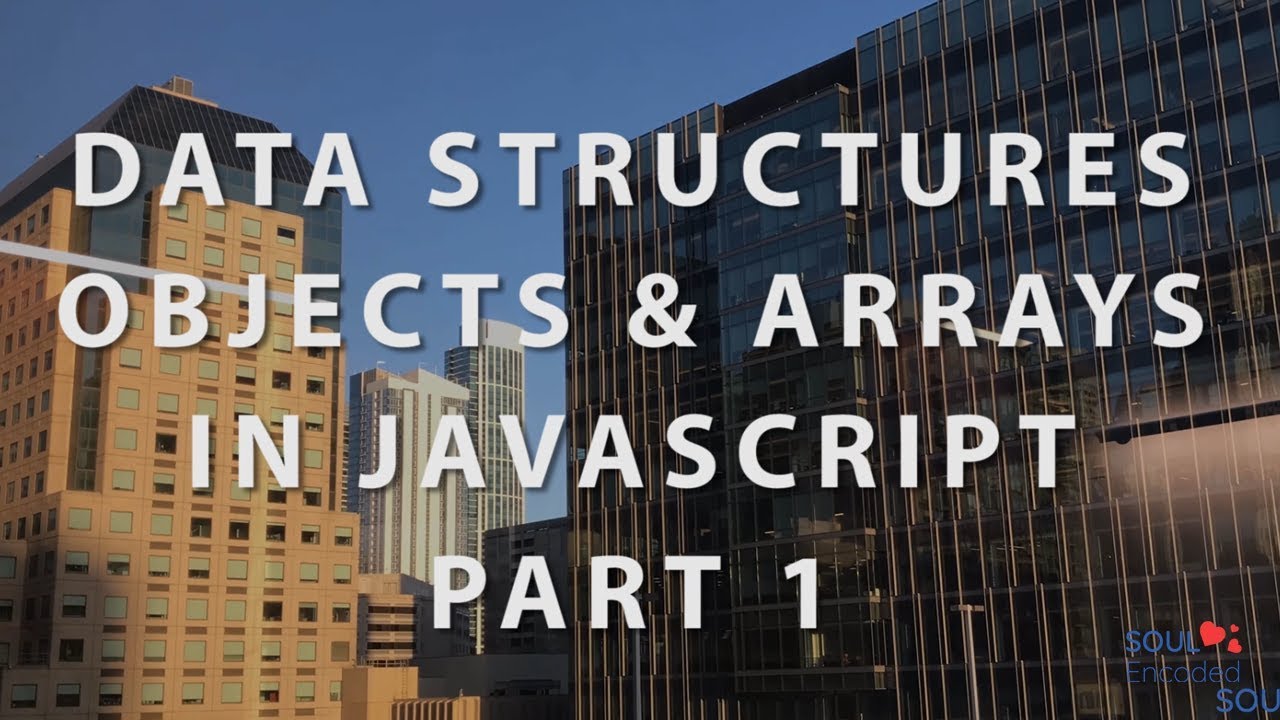 Javascript Data Structures Objects And Arrays Part 1 Youtube
