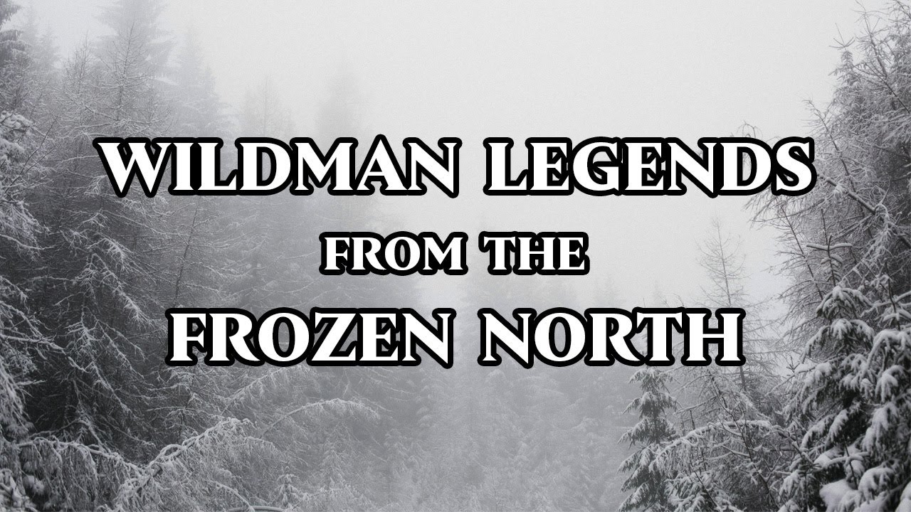 Wildman Legends From Northern Canada Compilation Youtube