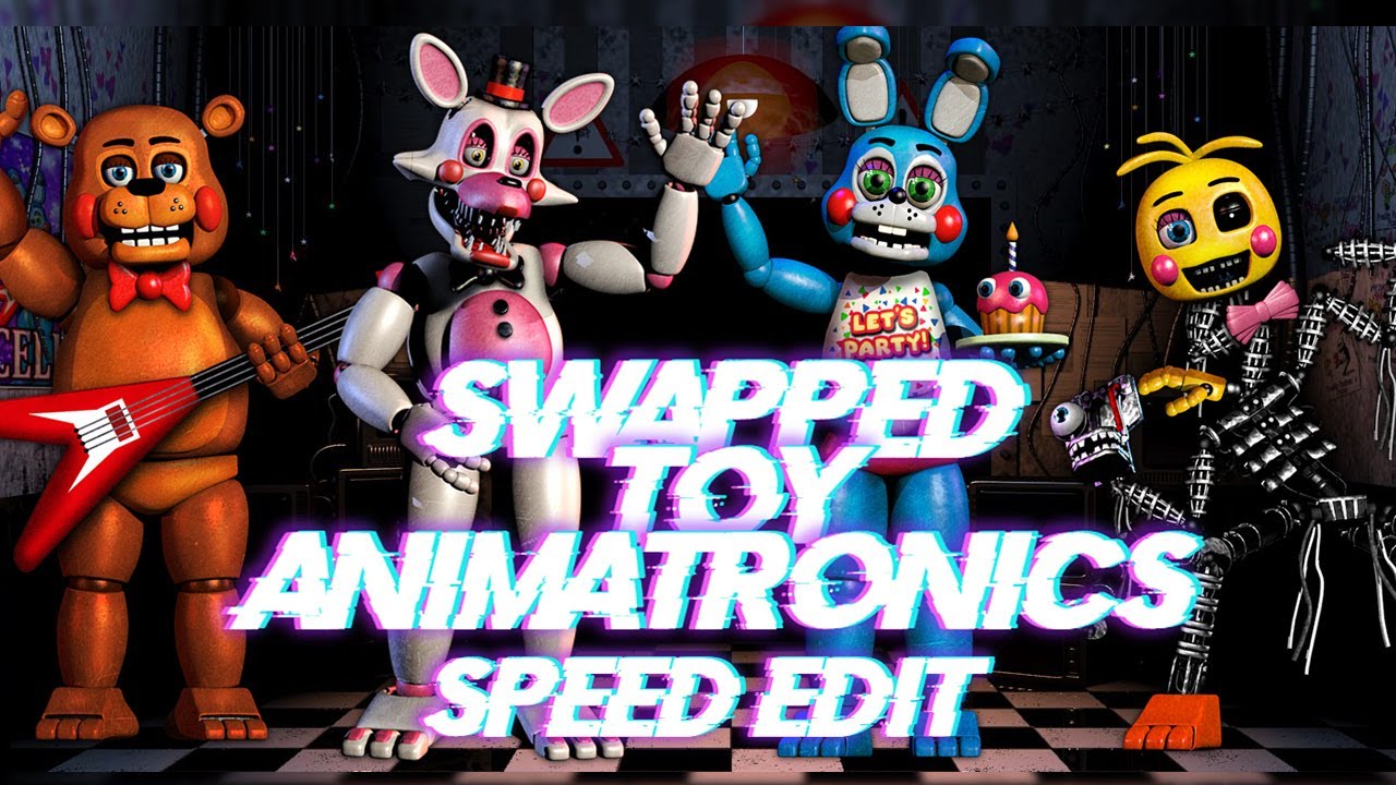 Speed Edit Fnaf Swapped Toy Animatronics Youtube