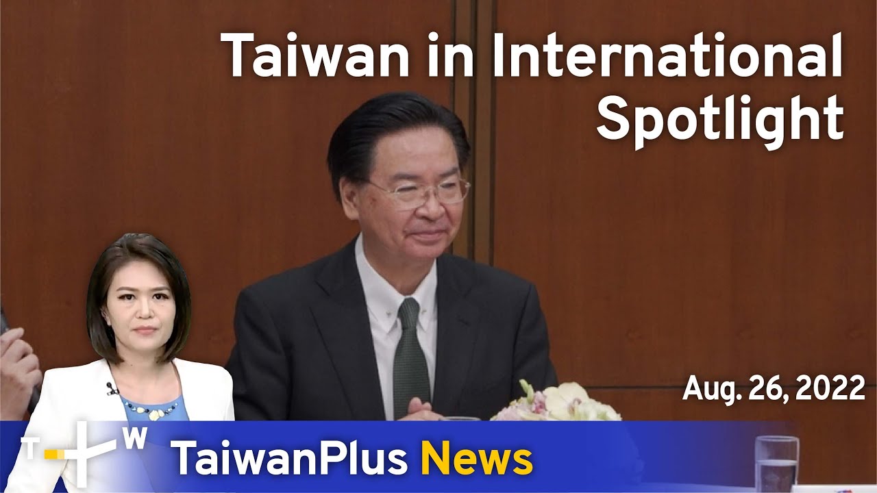 Taiwan In International Spotlight Aug 26 2022 Taiwanplus News