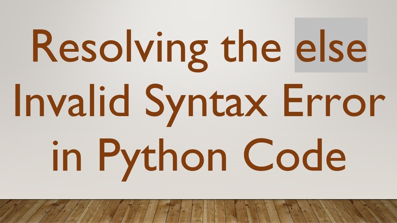 Resolving The Else Invalid Syntax Error In Python Code Youtube