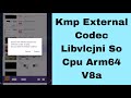 How To Fix Kmp External Codec Libvlcjni So Cpu Arm64 V8a Kmplayer Codec ...