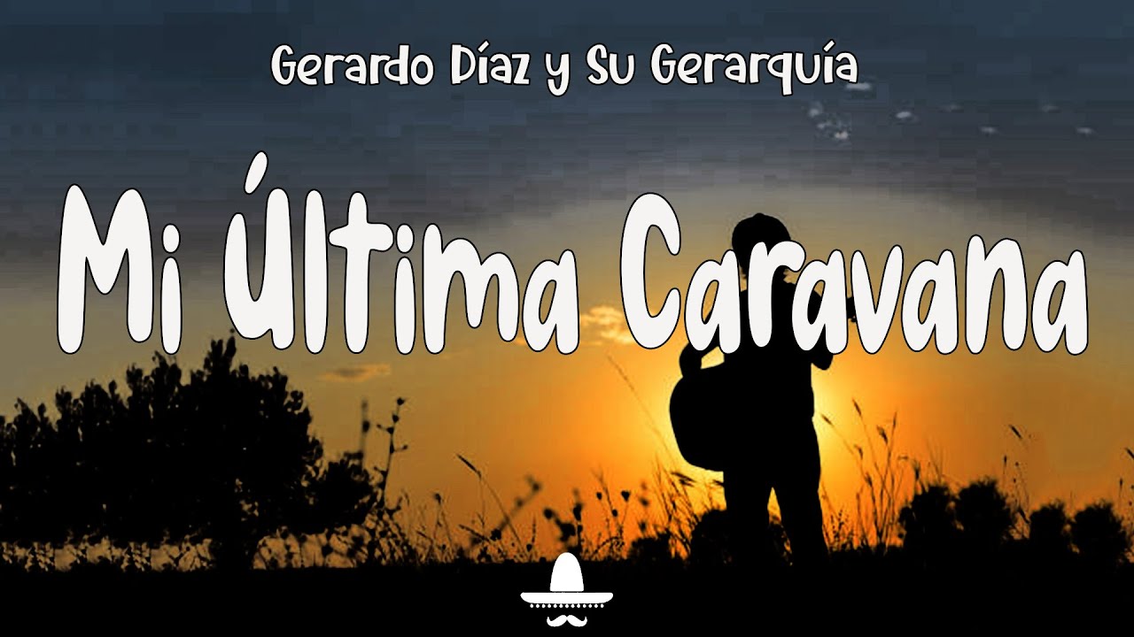 Gerardo Díaz Y Su Gerarquía Mi última Caravana Letra