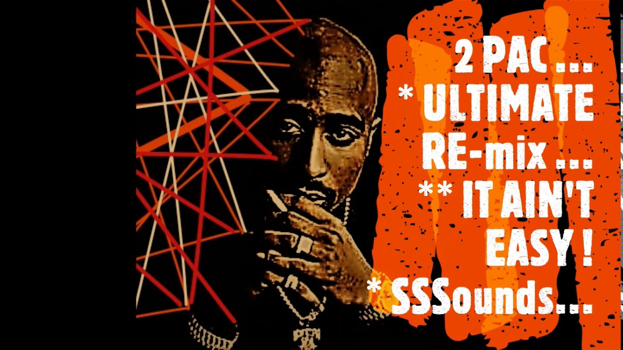It Aint Easy 2pac Ultra Remix Youtube