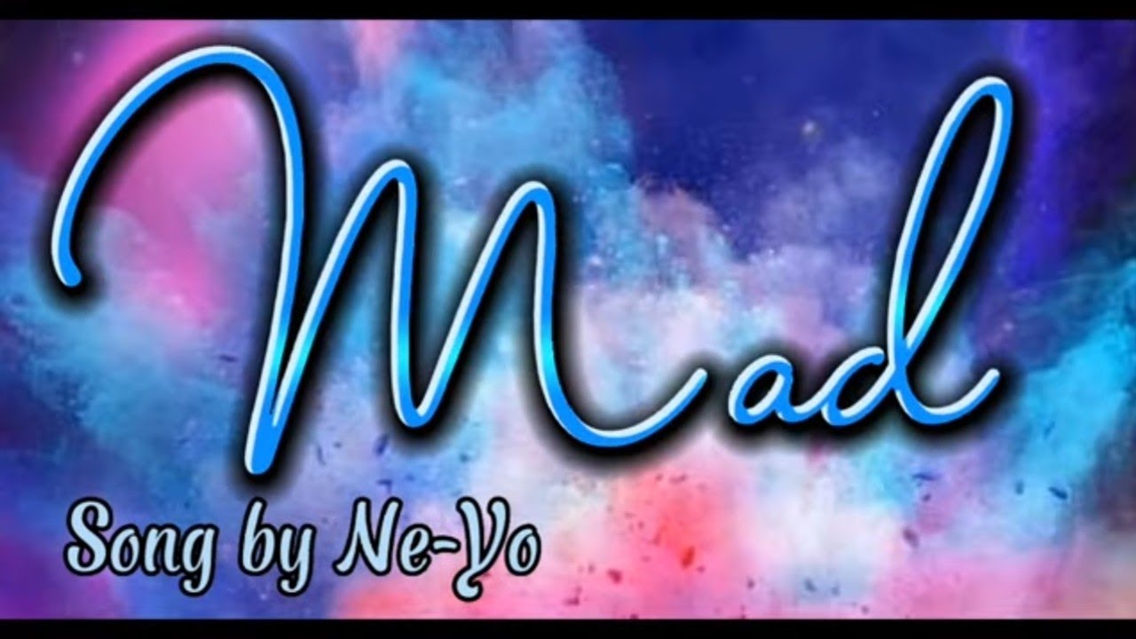 Mad Lyrics Song By Ne Yo Youtube