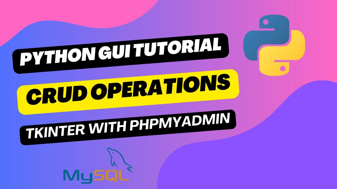 Build A Python Gui Crud App With Tkinter Phpmyadmin Full Tutorial