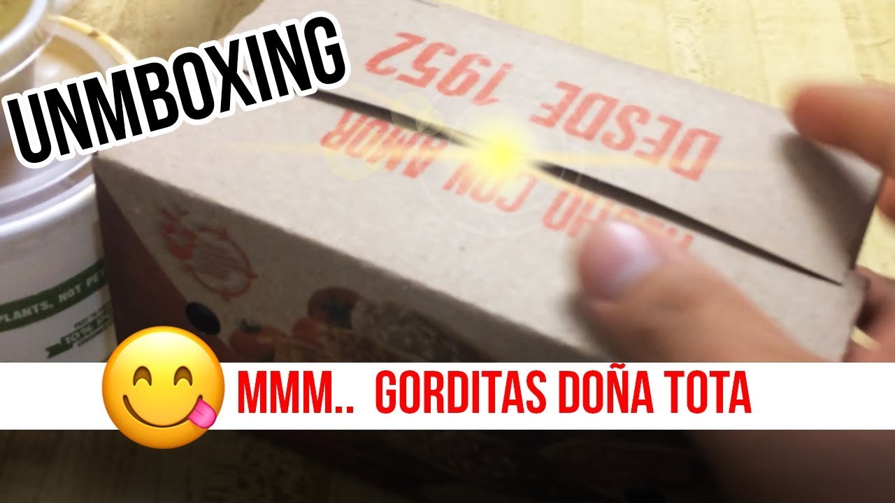 Unboxing Gorditas Doña Tota Mmm Youtube