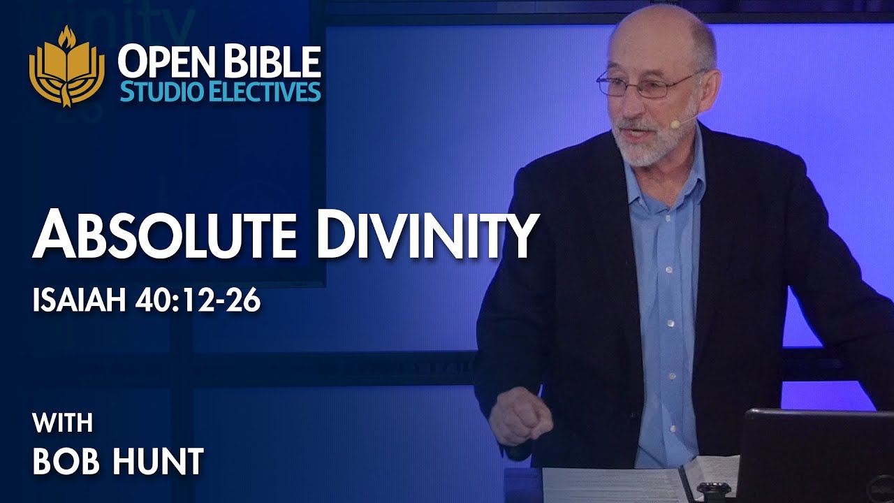 Studio Electives Absolute Divinity Isaiah 40 12 26 With Bob Hunt