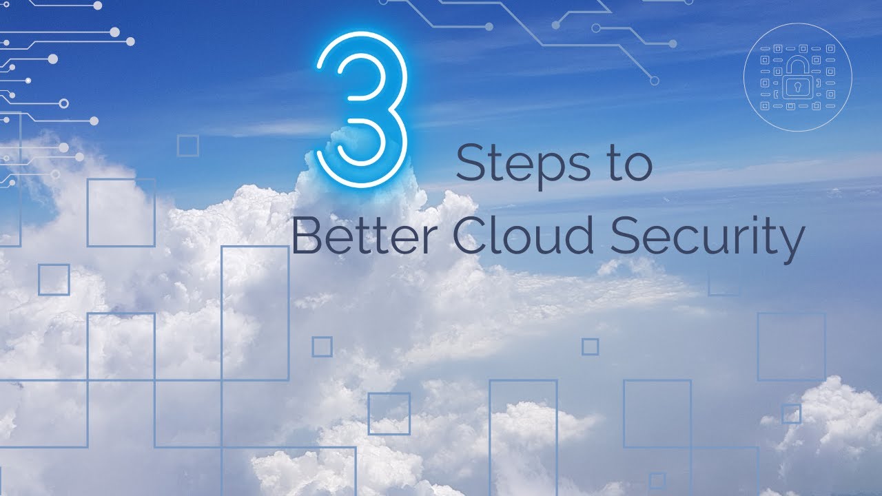 3 Steps To Better Cloud Security Youtube