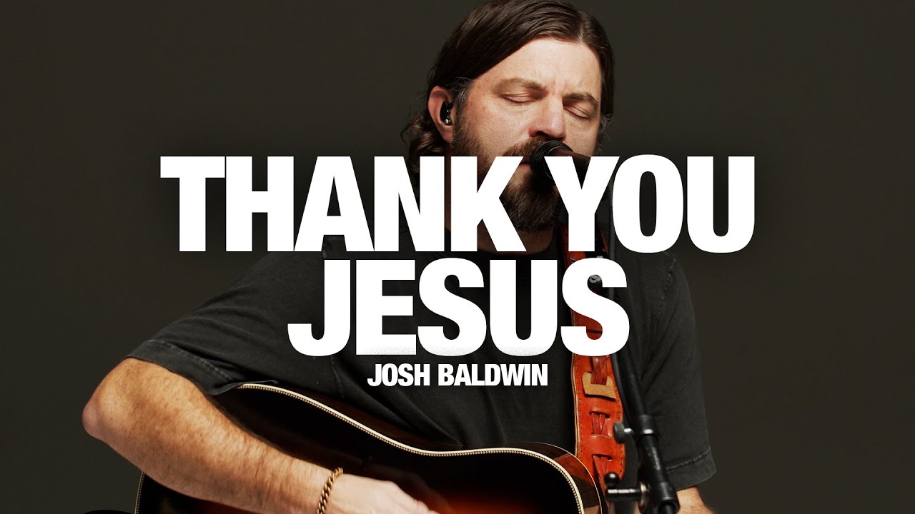 Josh Baldwin Thank You Jesus Song Session Youtube