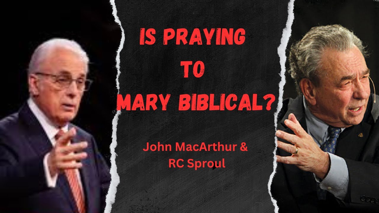 Can You Pray To Mary And Still Be Saved John Macarthur Rc Sproul On