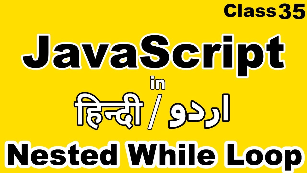 Javascript Tutorial For Beginners In Hindi Urdu Nested While Loop In