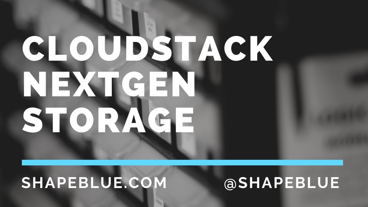 Cloudstack Nextgen Storage Shapeblue Webinar Series Youtube