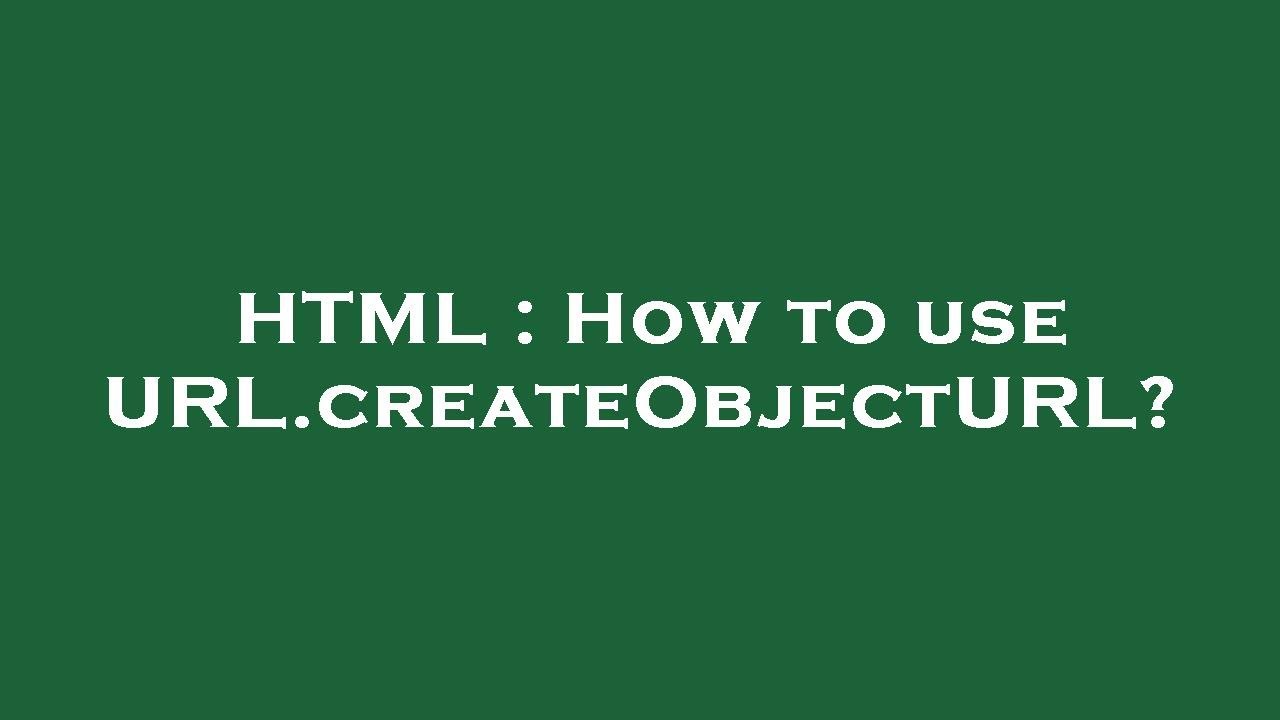 Html How To Use Url Createobjecturl Youtube