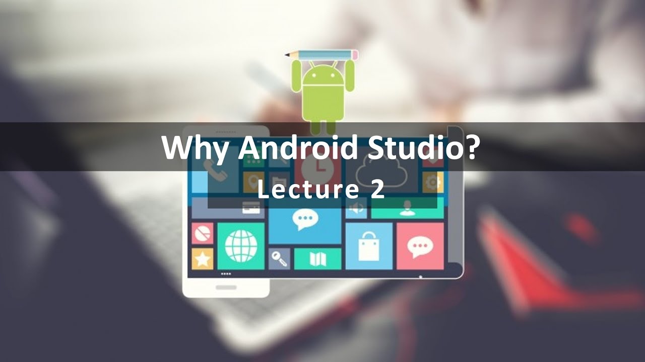 Why Android Studio Lecture 2 Become An Android Developer From