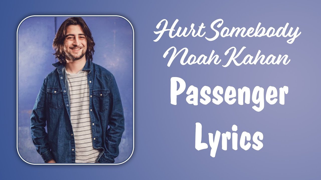 Noah Kahan Hurt Somebody Passenger Lyrics Youtube