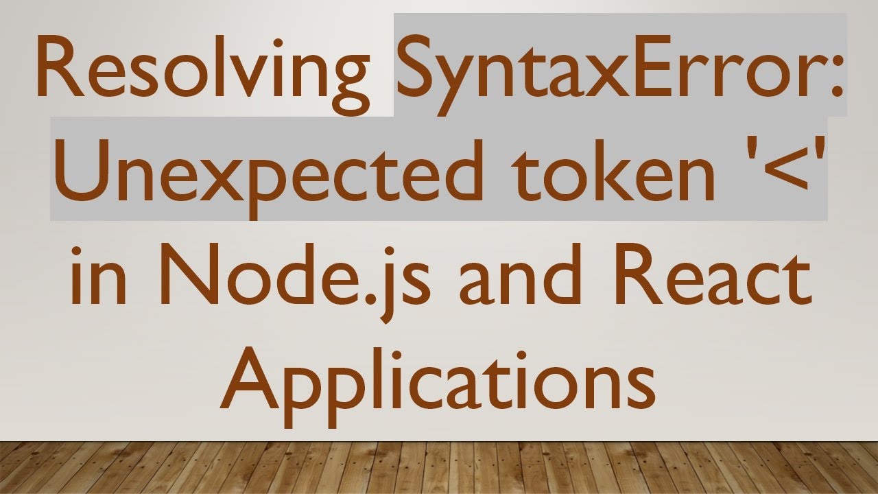 Resolving Syntaxerror Unexpected Token In Node Js And React
