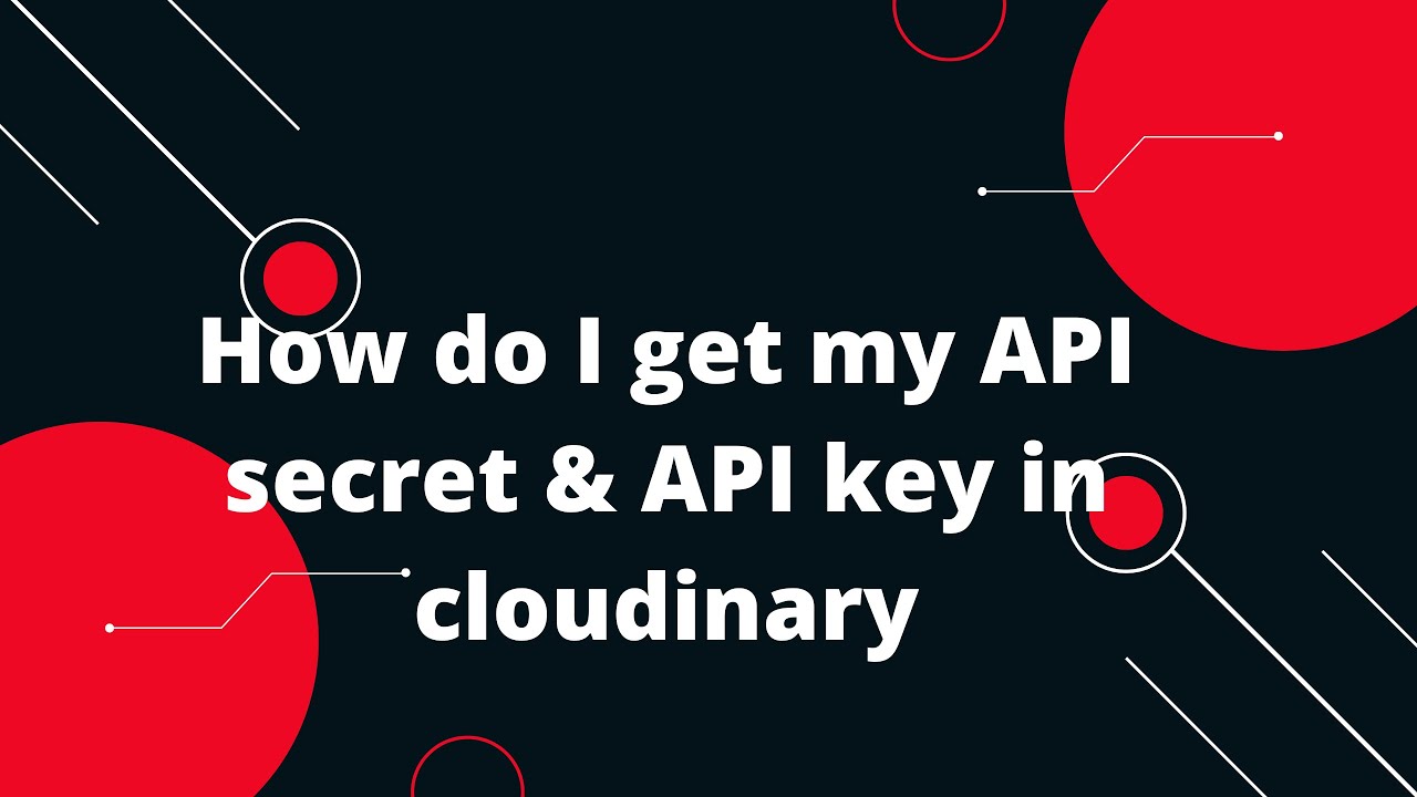 How Do I Get My Api Secret Api Key In Cloudinary Youtube