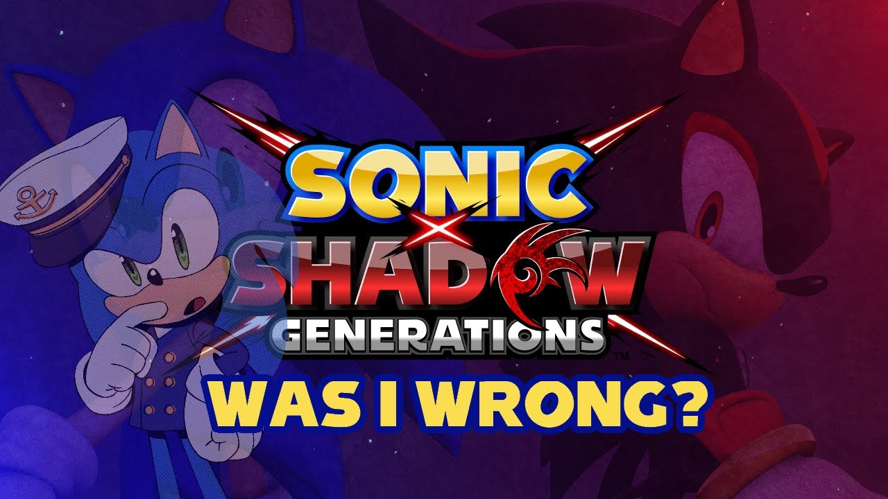Was I Wrong About Sonic X Shadow Generations Youtube