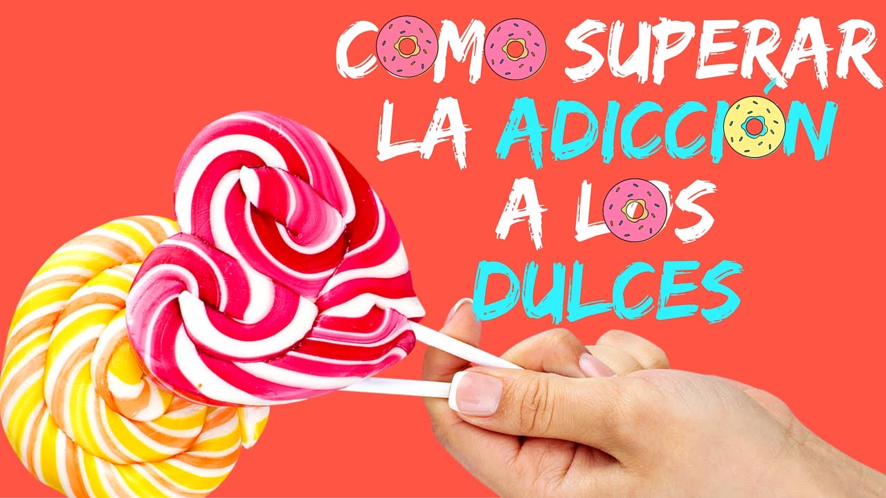 Como Superar La Adicción A Los Dulces Youtube