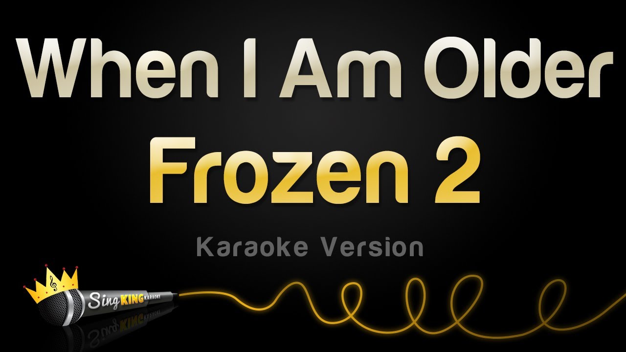 Frozen 2 When I Am Older Karaoke Version Youtube