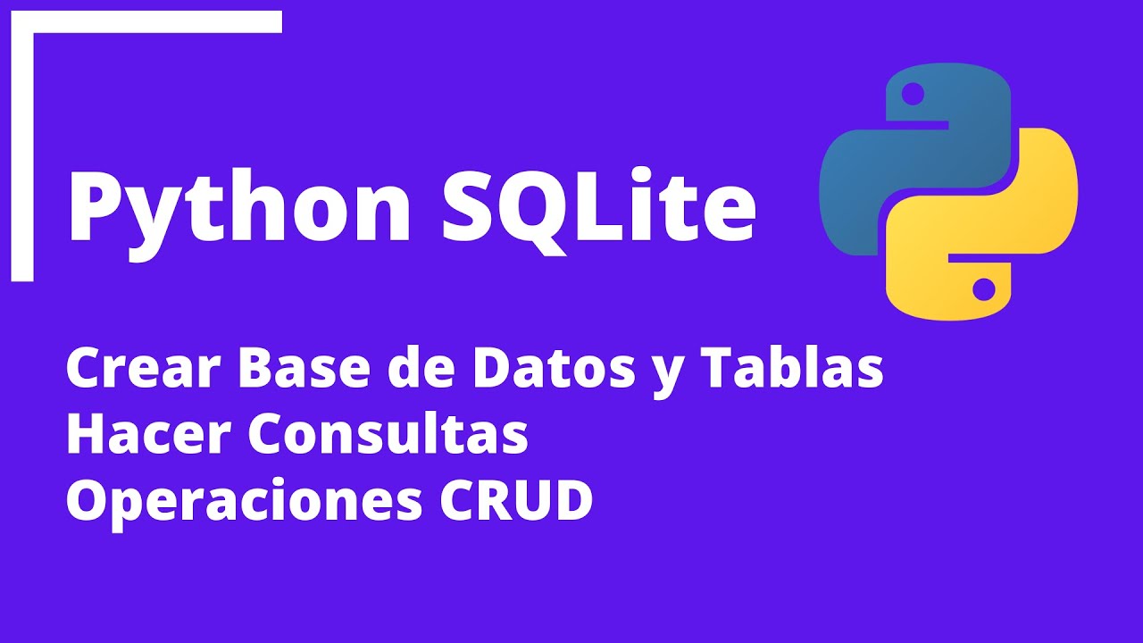 Sqlite En Python Crear Base De Datos Y Tablas Hacer Consultas