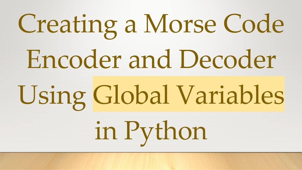 Creating A Morse Code Encoder And Decoder Using Global Variables In