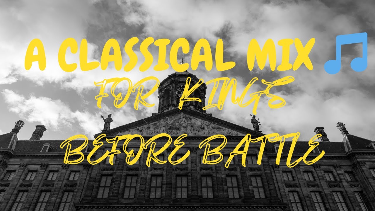A Classical Mix For A King Before Battle Youtube