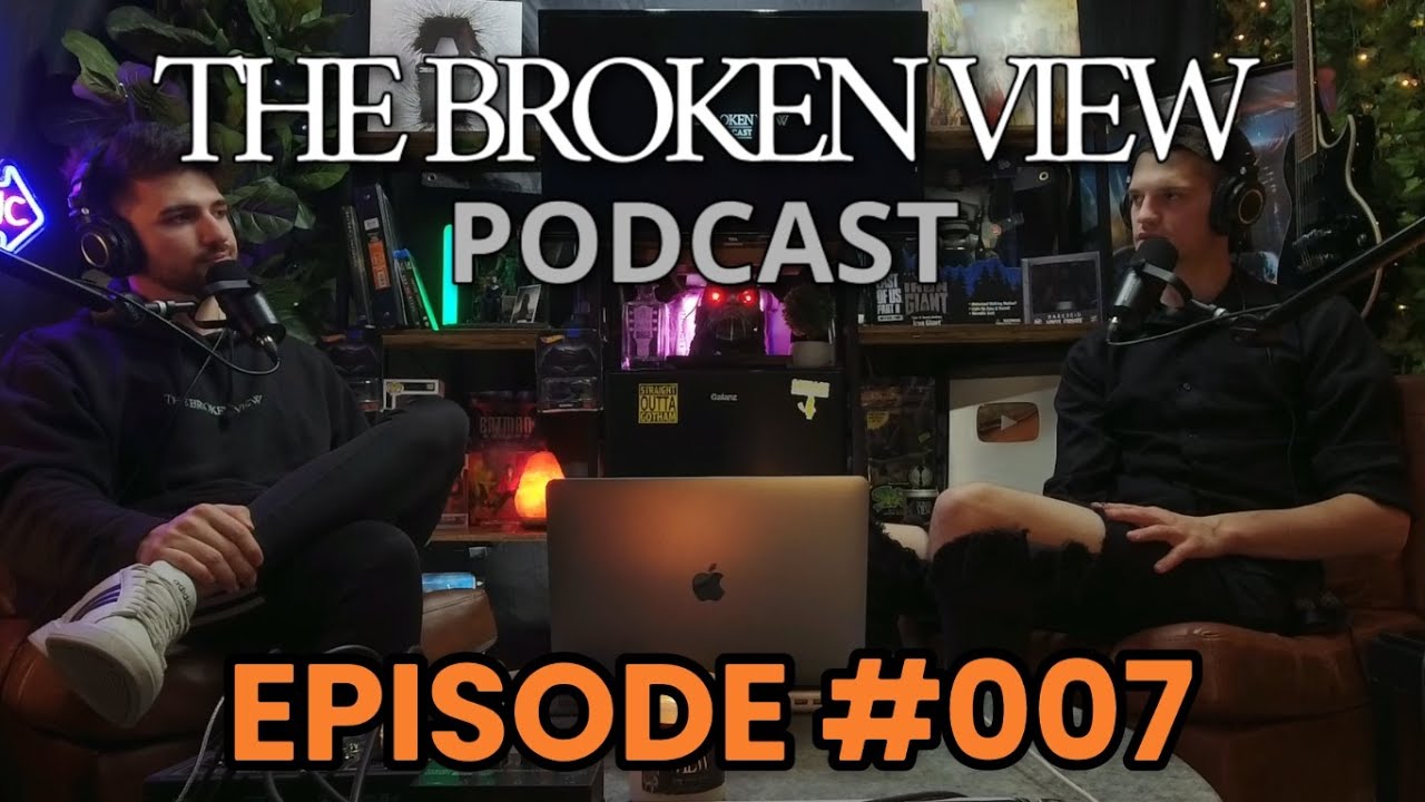 The Broken View Podcast Ep 007 Youtube Music