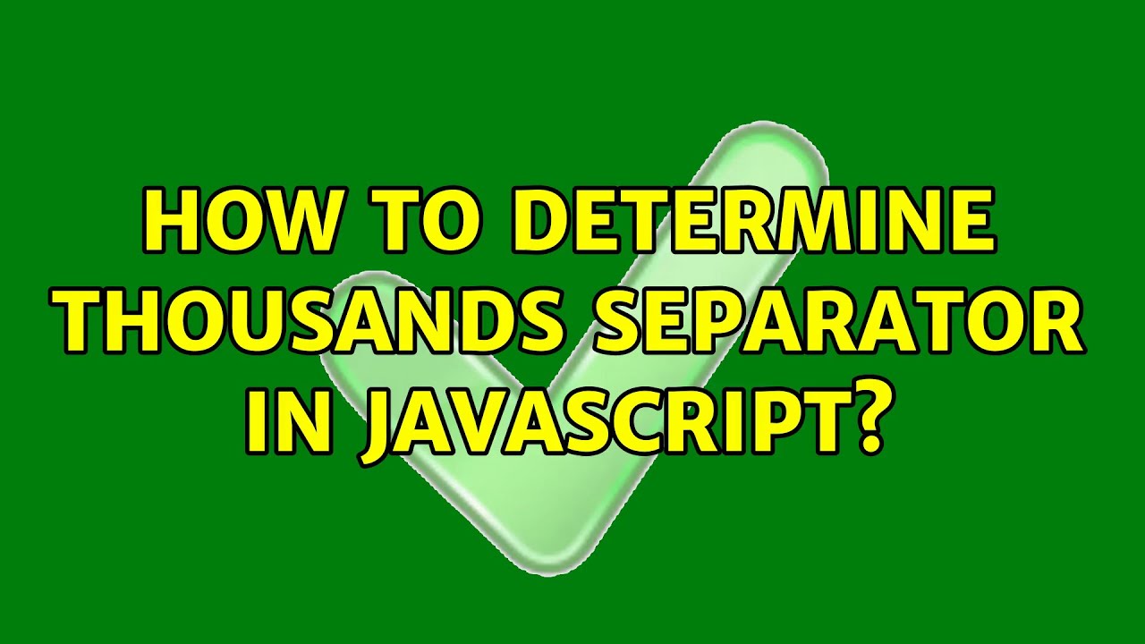 How To Determine Thousands Separator In Javascript 2 Solutions