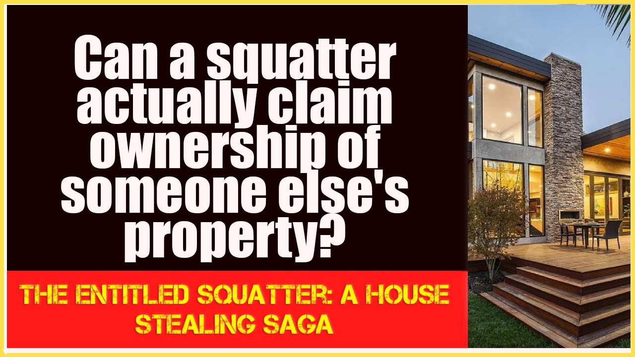 The Entitled Squatter A House Stealing Saga Youtube