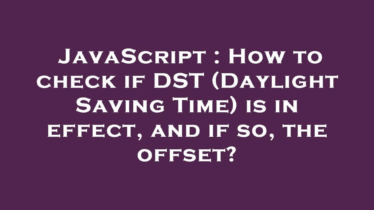 Javascript How To Check If Dst Daylight Saving Time Is In Effect