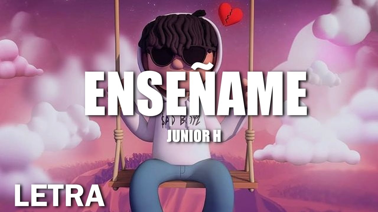 Letra Junior H Enseñame Youtube