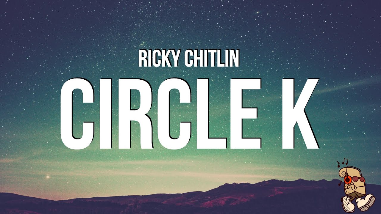 Ricky Chitlin Circle K Lyrics Youtube